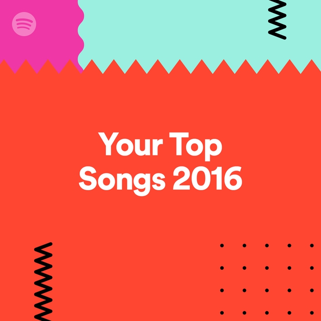 Your Top Songs 2016 Spotify Playlist Your Top Songs 2016 Spotify Playlist